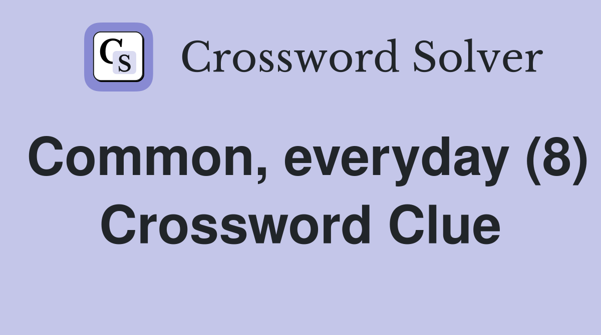 Common, everyday (8) - Crossword Clue Answers - Crossword Solver